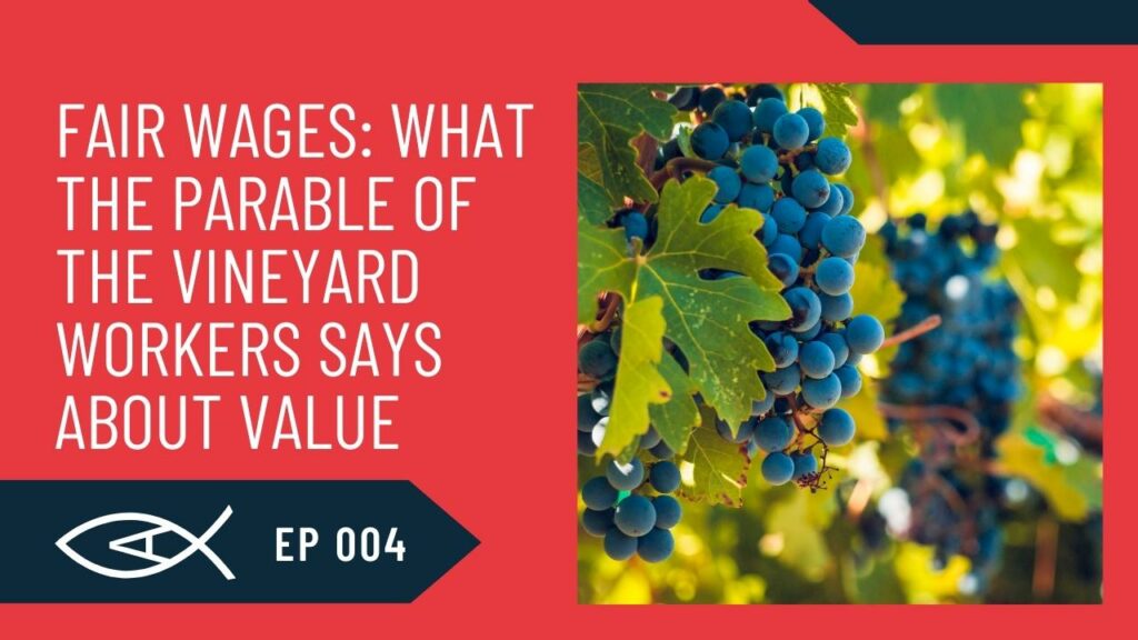 Ep 4: Fair Wages: What the Parable of the Vineyard Workers Says About ...