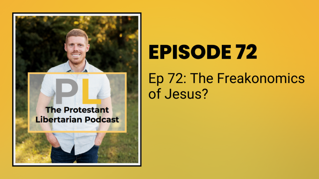 Ep 72: The Freakonomics of Jesus? | Libertarian Christian Institute