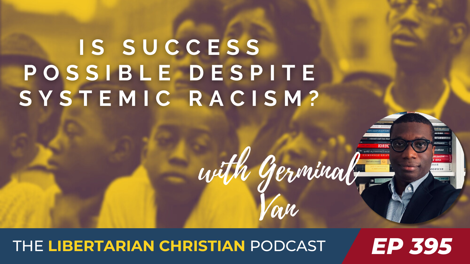 Episode 396: The Economic Condition of Black America in the Twentieth Century, with Germinal G ...