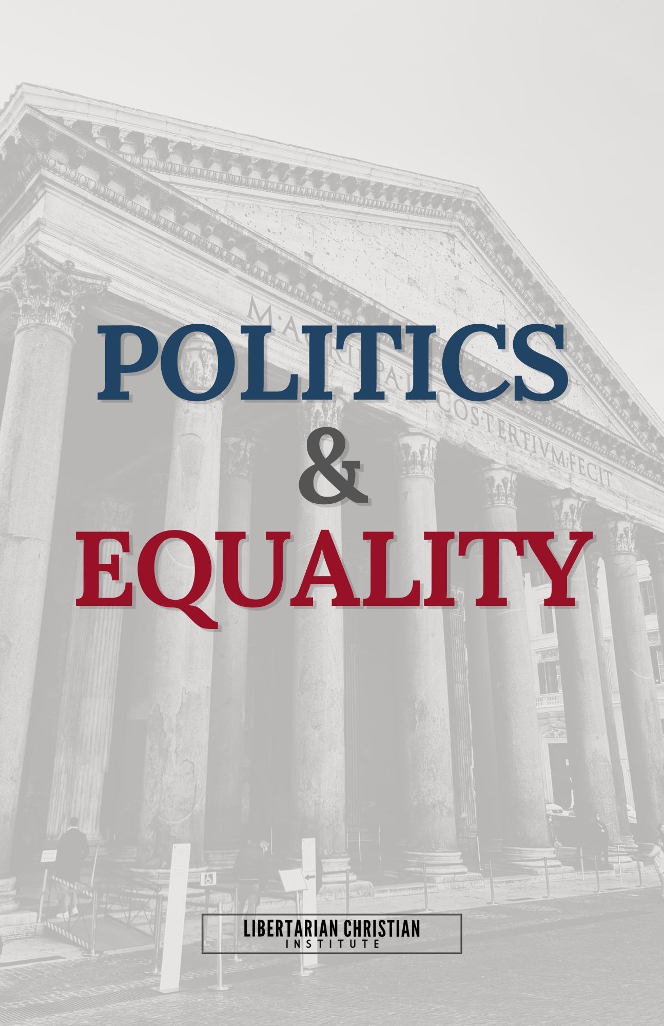Politics and Equality | Libertarian Christian Institute