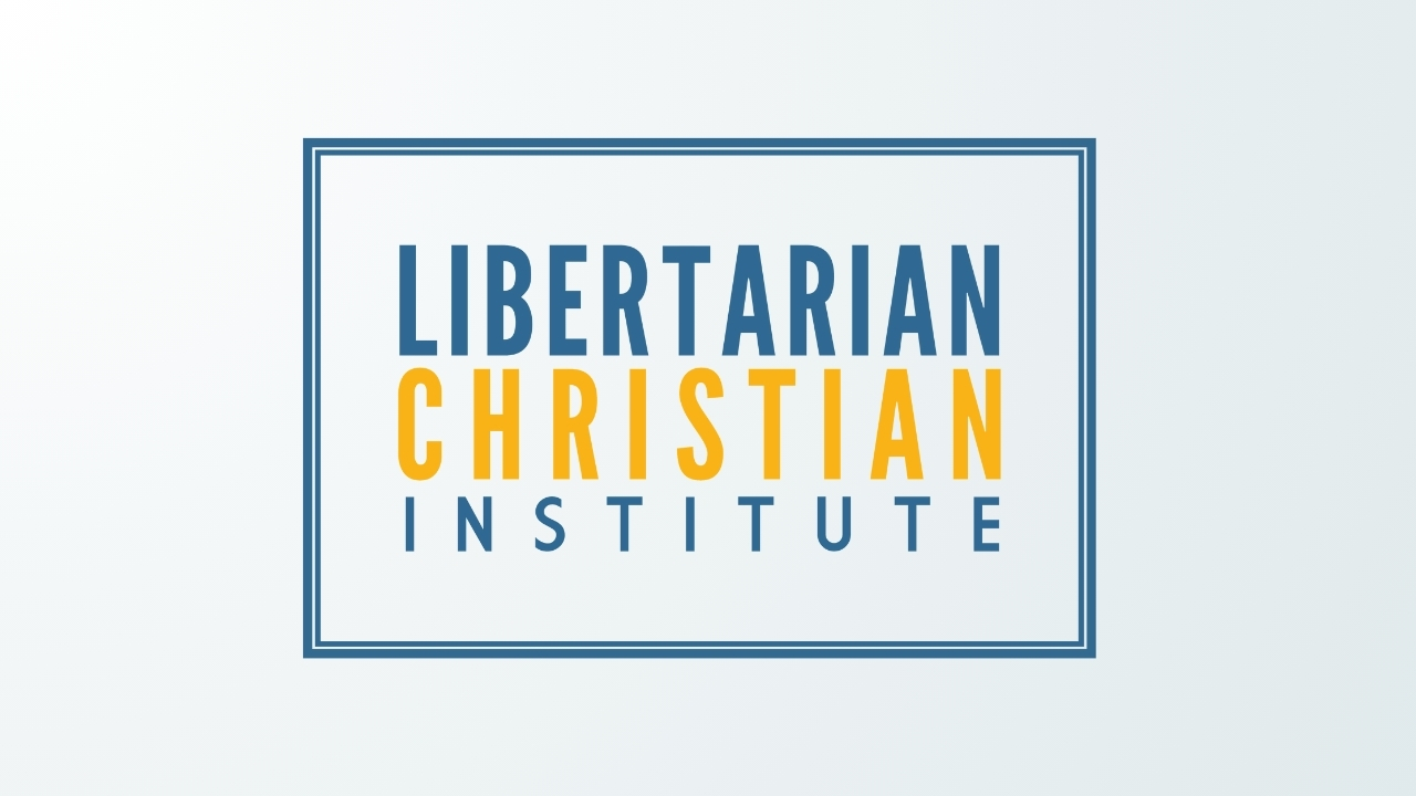 Basics of Christian Libertarianism | Libertarian Christian Institute