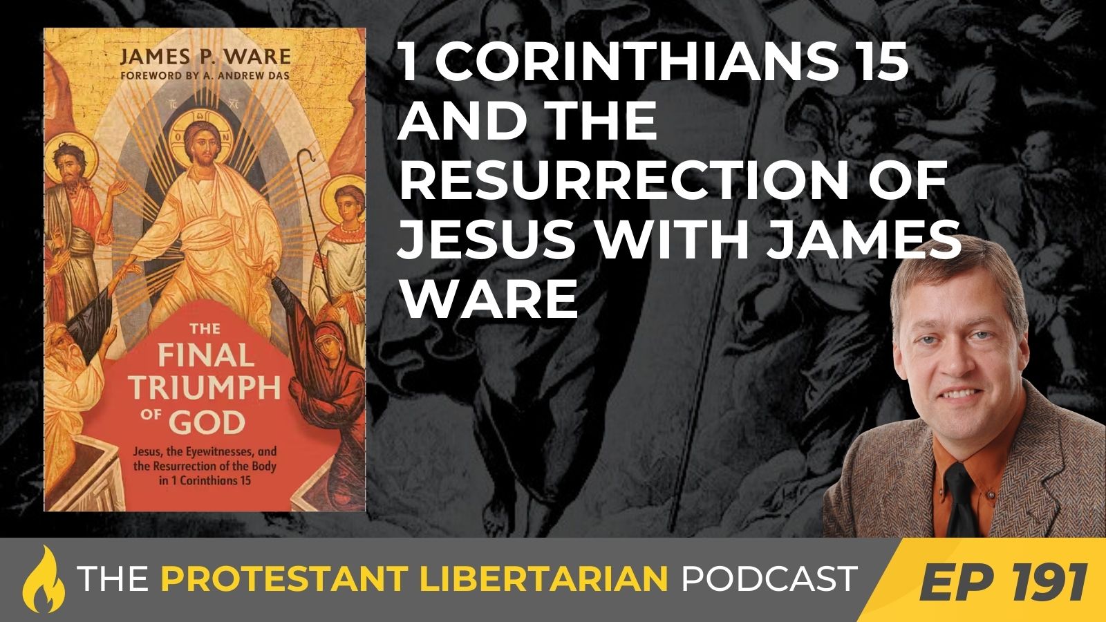 Ep 192: 1 Corinthians 15 and the Resurrection of Jesus with James Ware | Libertarian Christian ...