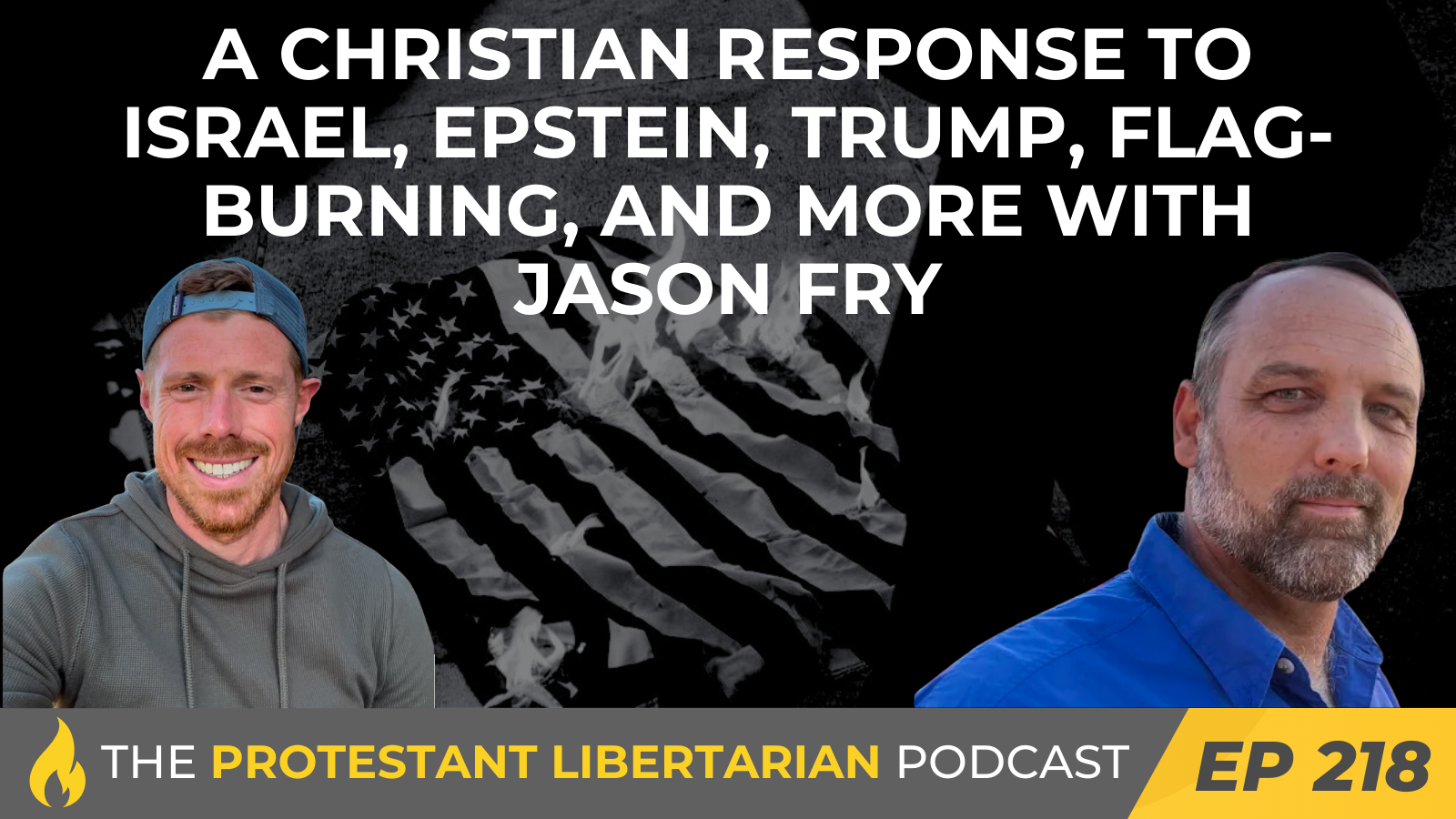 Ep 218: A Christian Response to Israel, Epstein, Trump, Flag-Burning ...
